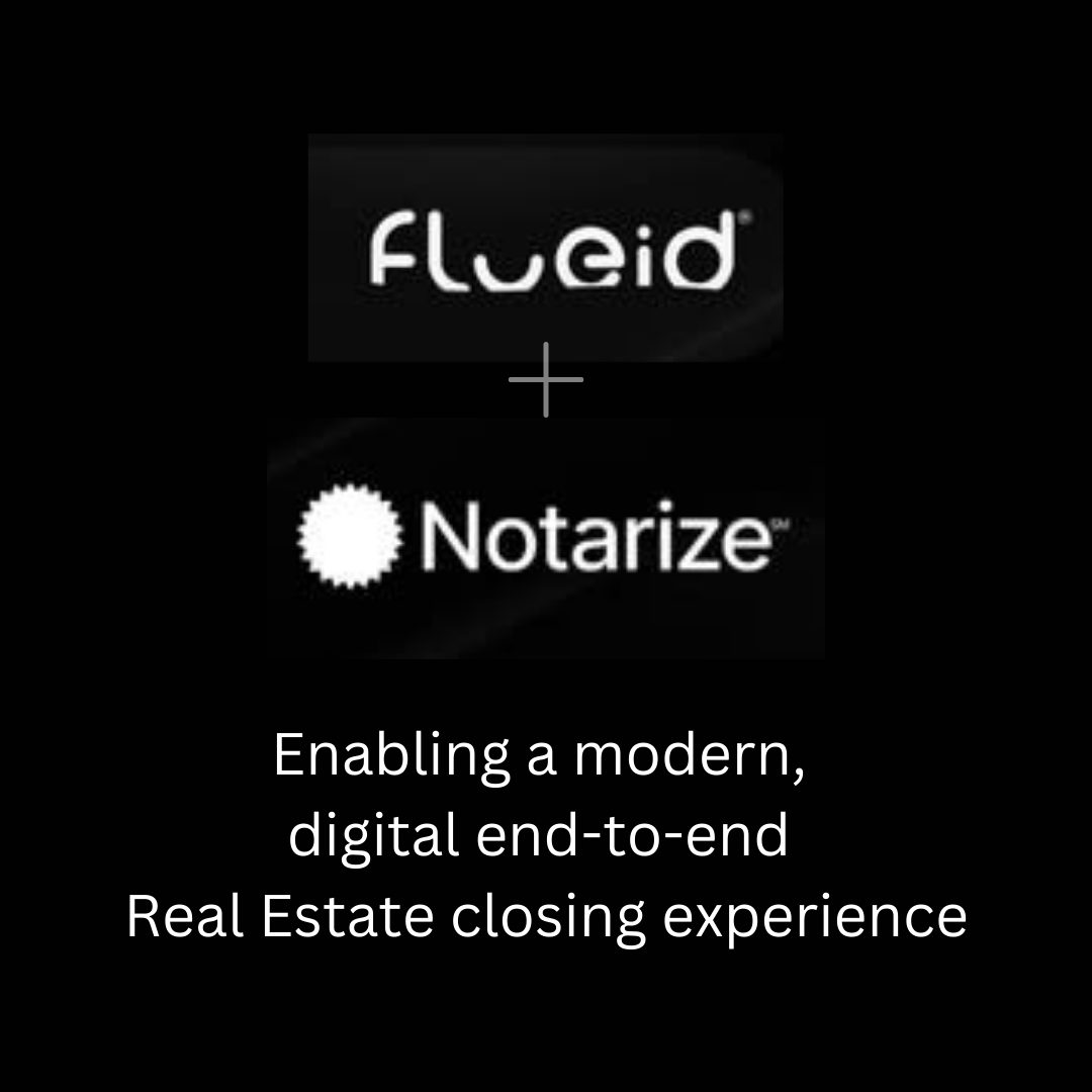 Flueid + Notarize integration towards a digital end-to-end closing ...