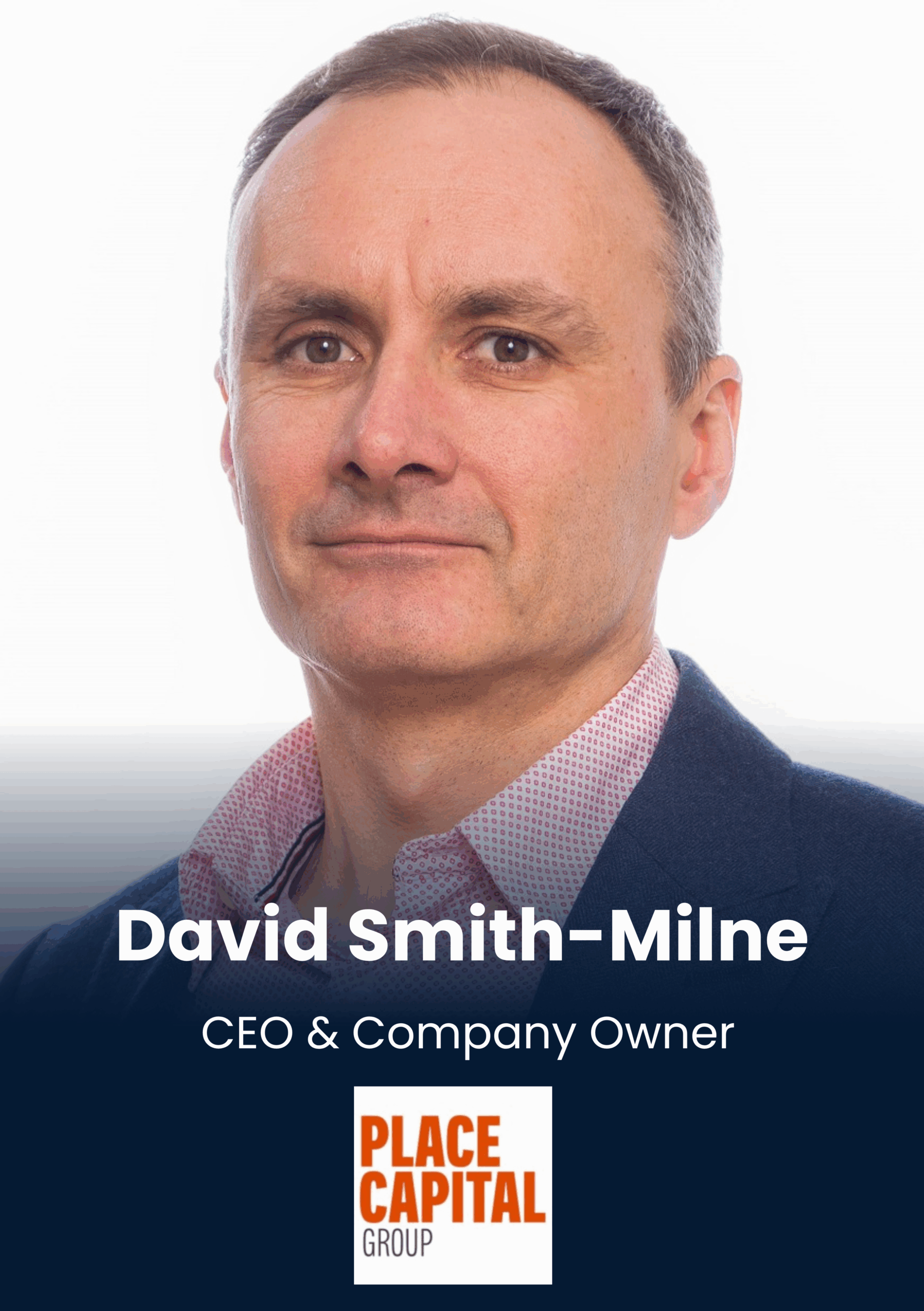 David Smith-Milne, CEO & Company Owner, Place Capital Group