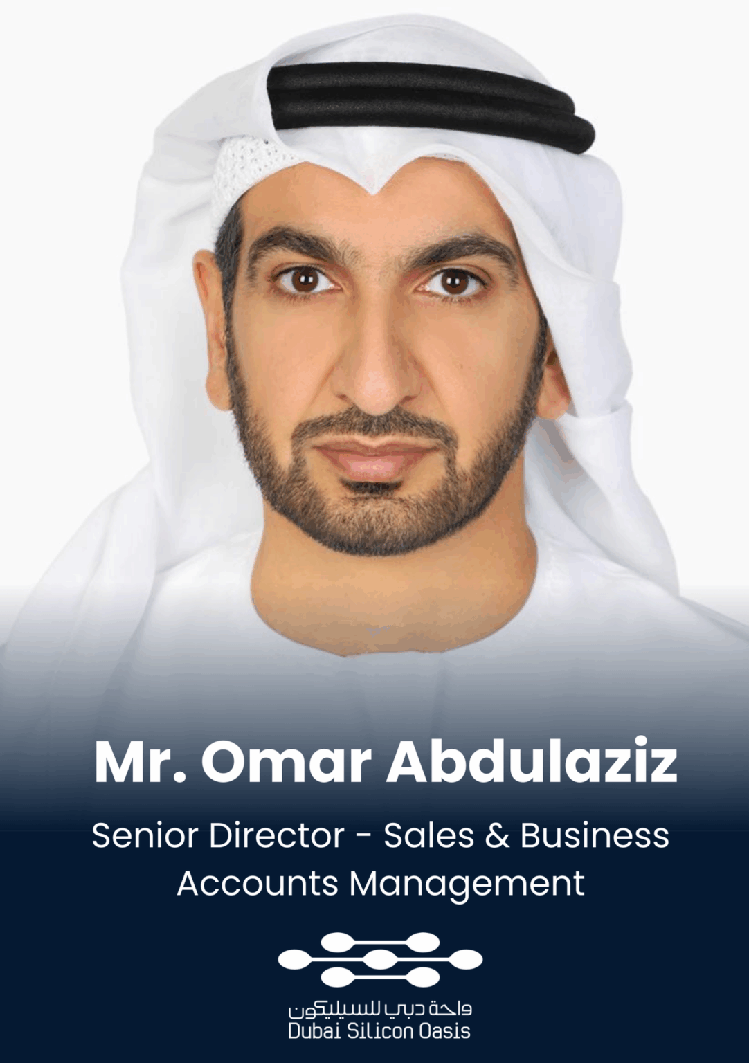 Omar Abdulaziz, Senior Director – Sales & Business Accounts Management, Dubai Silicon Oasis