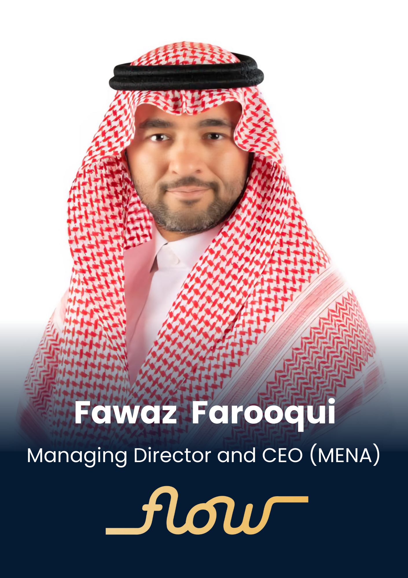 Fawaz Farooqui, Managing Director and CEO (MENA), Flow